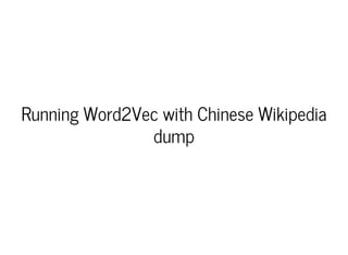Running Word2Vec with Chinese Wikipedia dump | PPT