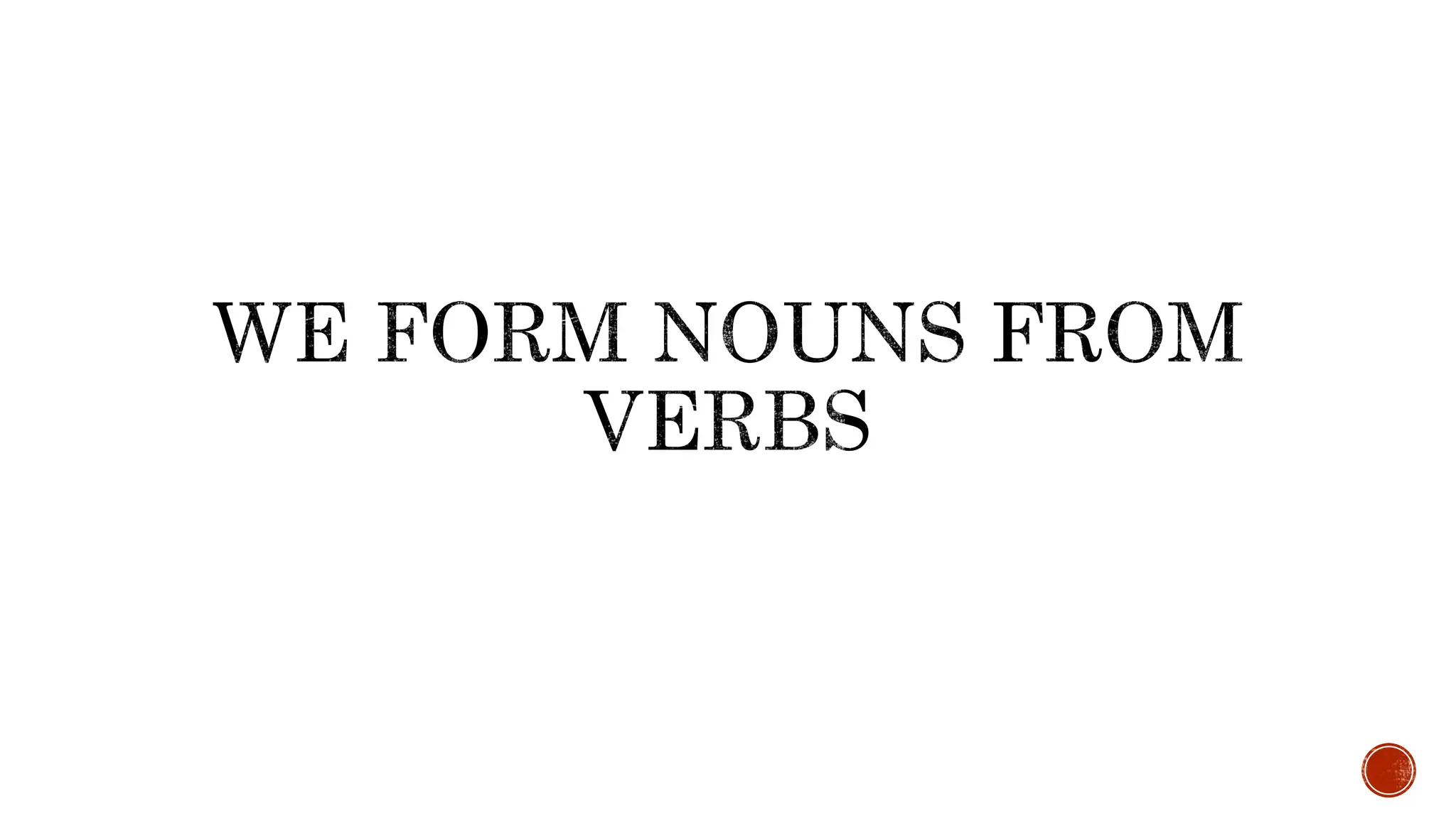 WORD BUILDING Verbs into Nouns.pptx