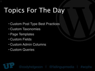Wordcamp Phoenix 2012 - Custom Post Types: Now What? By Cody Helgeson | PPT