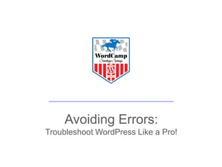 Avoiding Errors: Troubleshoot Wordpress like a Pro! | PPT