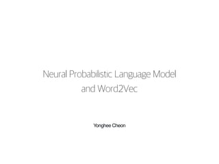 [Word Embedding] NPLM and Word2Vec - Yonghee Cheon | PPT