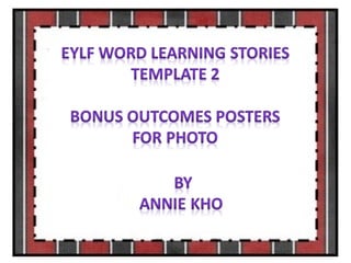 EYLF Word learning stories template 2 bonus outcome posters for photo | PPT