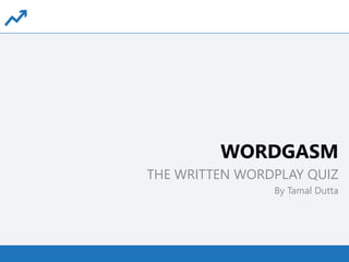 Wordgasm: The Wordplay Quiz | PPT
