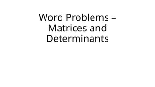 Word Problems –New PPT_Matrices and Determinants (1).pptx