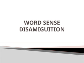 WORD SENSE DISAMIGUITION, methods to resolve WSD, wordnet, | PPTX