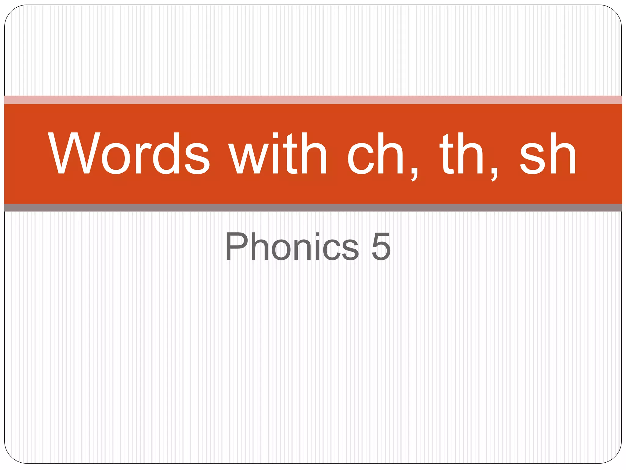 Phonics- Words with ch, th, sh | PPTX