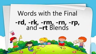 Words with the Final rd, -rk, -rm, -rn, -rp, and -rt Blends | PPTX