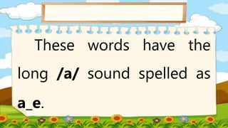 Words with the Long /a/ Sound Spelled as a_e | PPTX
