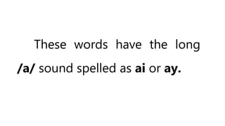 Words with the Long /a/ Sound Spelled as ai and ay | PPTX