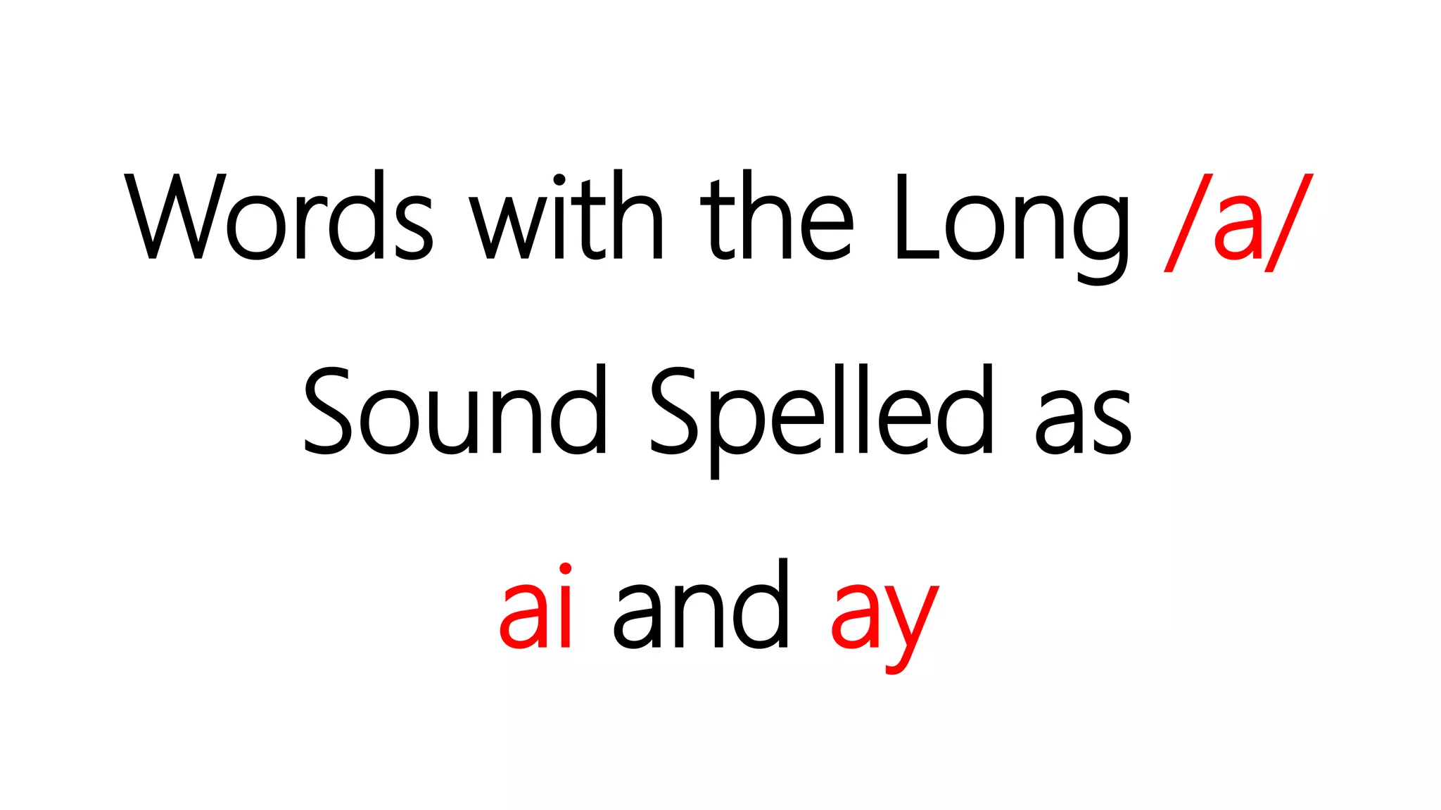 Words with the Long /a/ Sound Spelled as ai and ay | PPTX