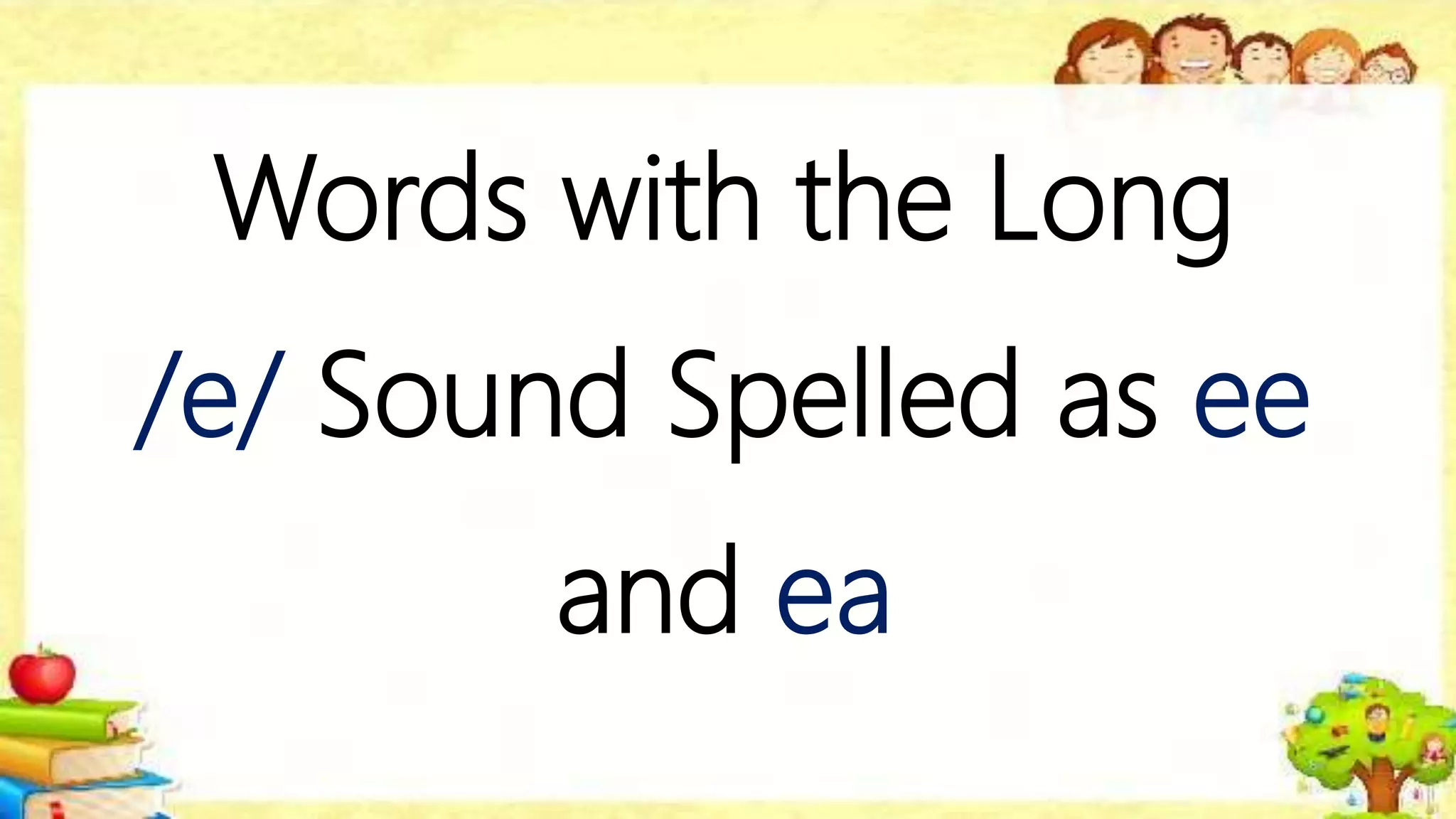 Words with the Long /e/ sound spelled as ee and ea | PPTX