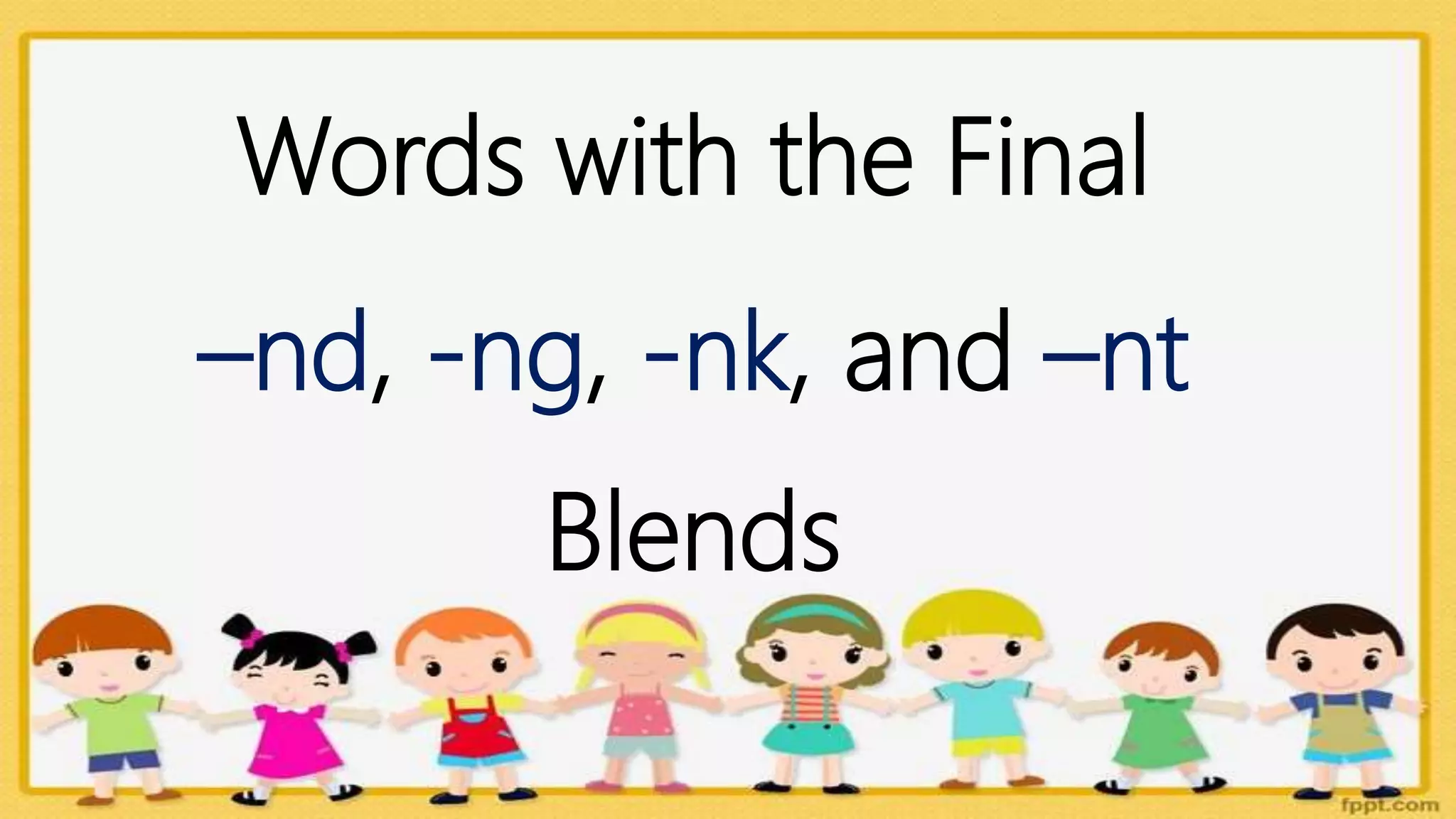 Words with the FInal nd, -ng, -nk, and -nt Blends | PPTX