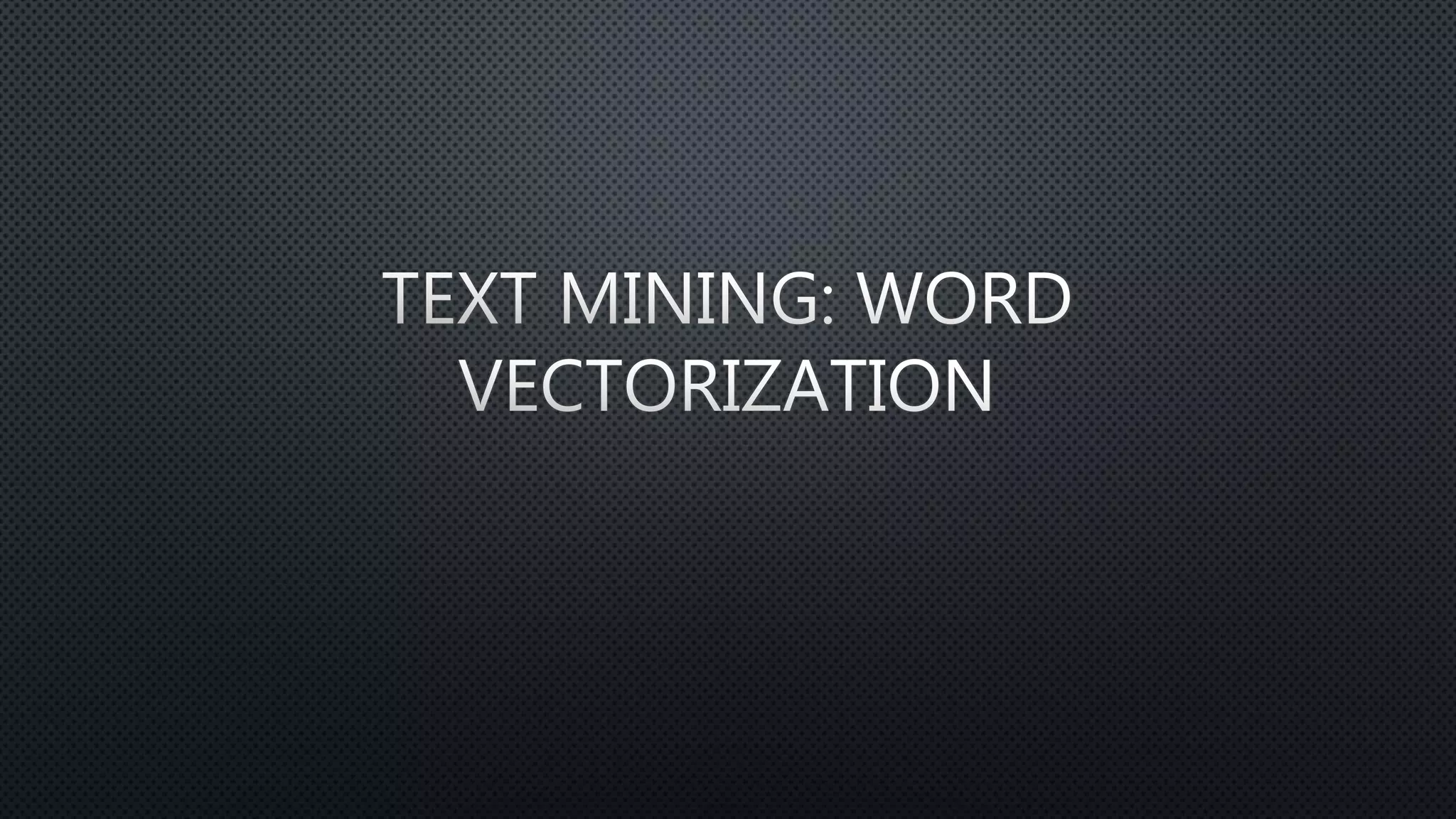 Text Mining: Word vectorization | PPTX