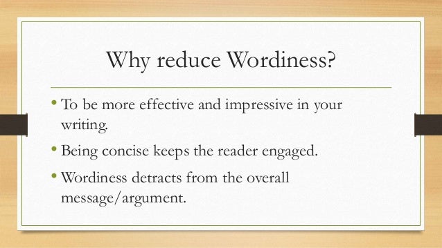 Wordy- Characterized by the use of too many words.