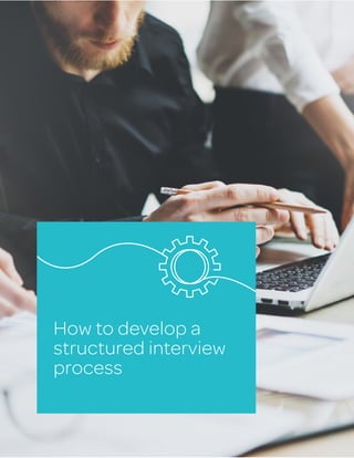 Structured interviews 101: How to make the most effective interview ...