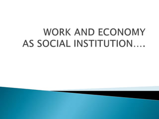 WORK AND ECONOMY as an institute .pptx
