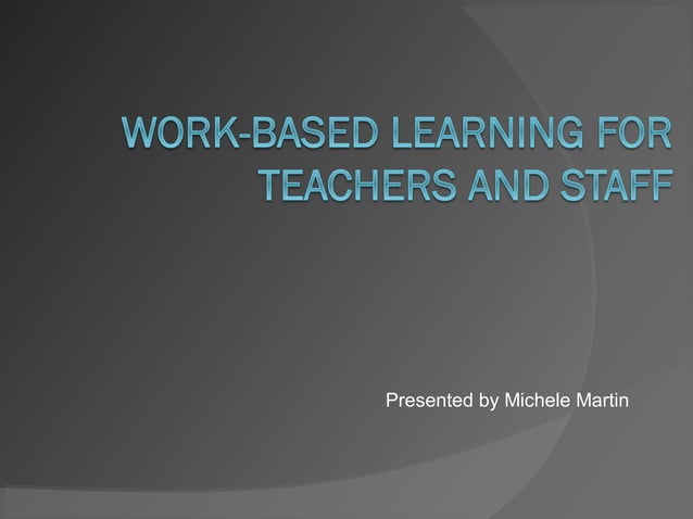 Workbased learning for teachers and staff | PPT