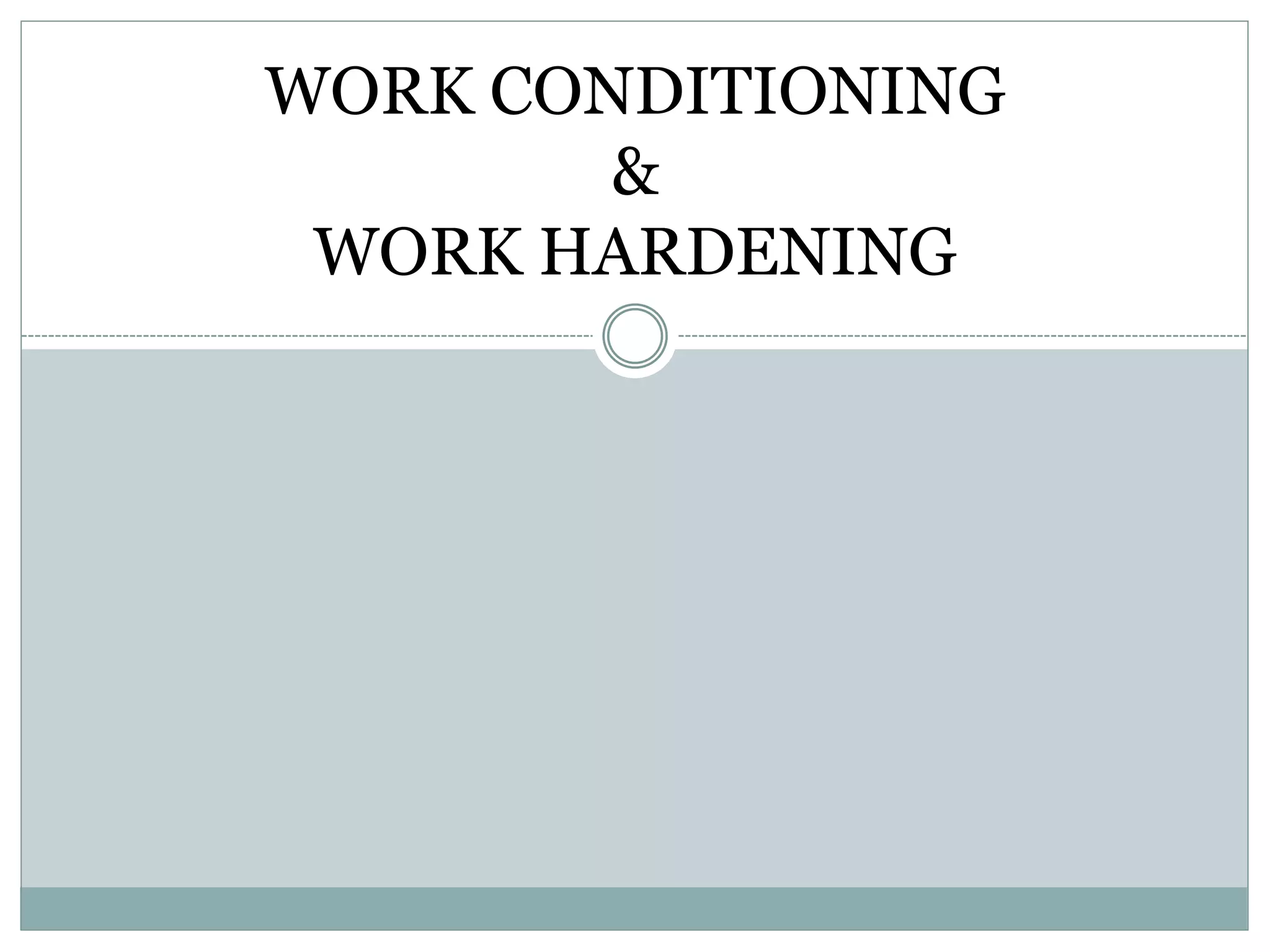 Work conditioning and Work hardening | PPTX
