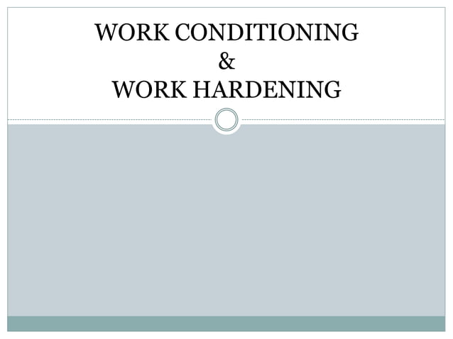 Work conditioning and Work hardening | PPTX | Resume Writing and Advice ...