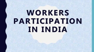 Workers participation in management and its present status in india | PPTX