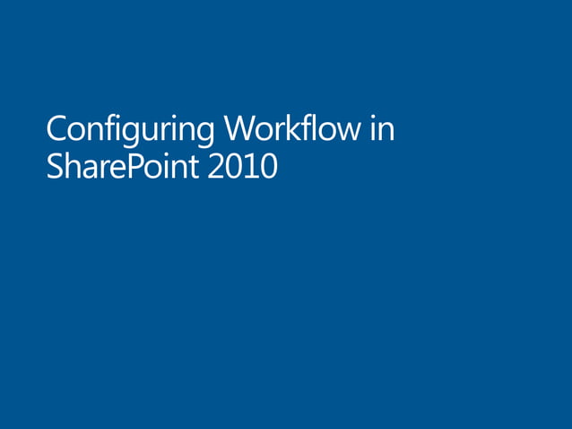 Configuring Workflows in SharePoint 2010 | PPTX