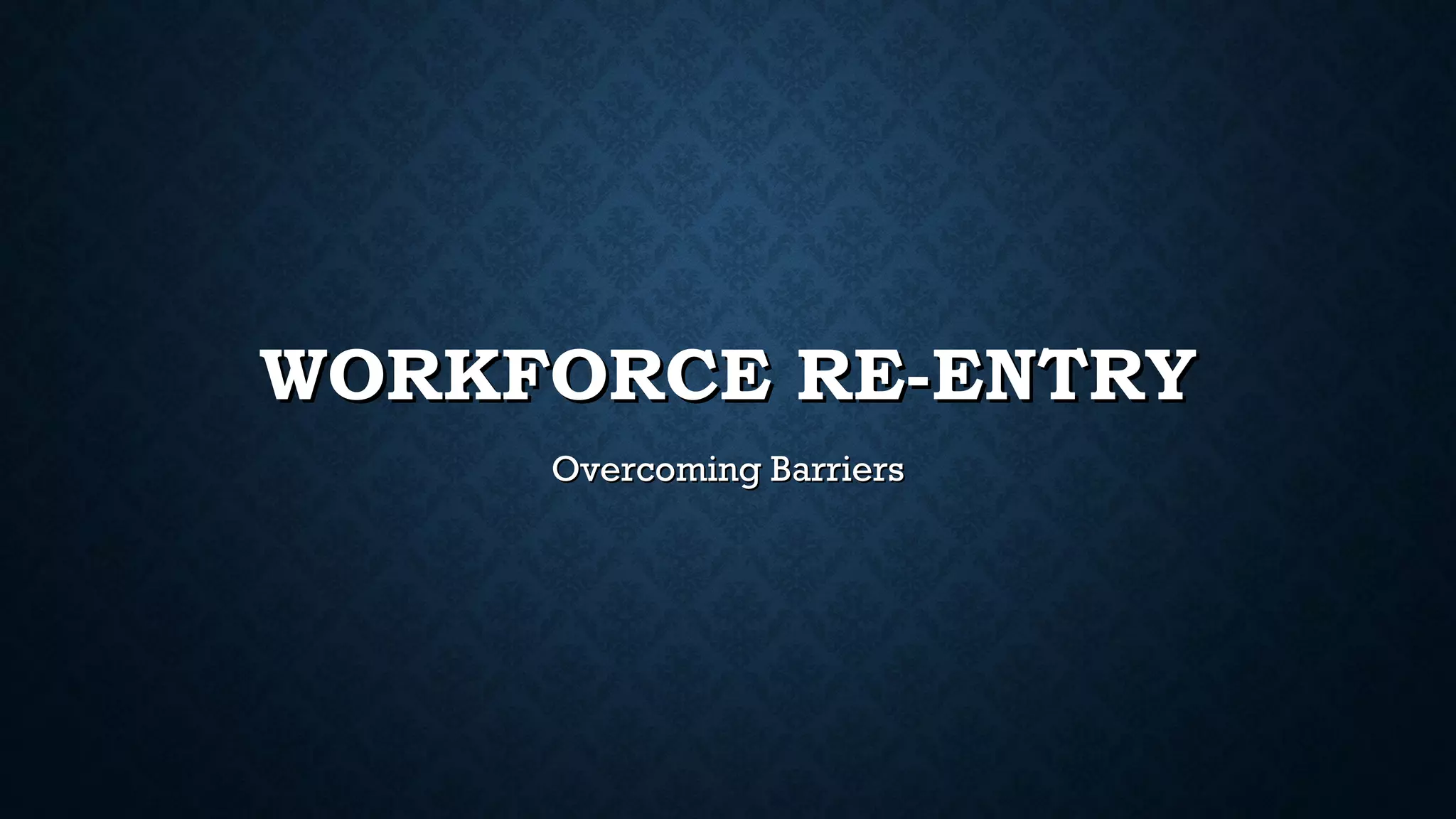 Workforce Re Entry - Overcoming Barriers | PPT