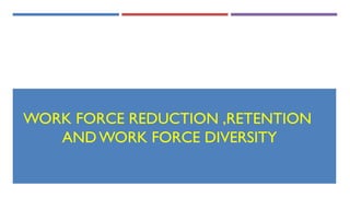 Work force reduction ,Retention and Diversity | PPT