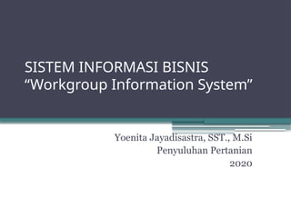 Sistem Informasi Bisnis Work Group Information System | PPT