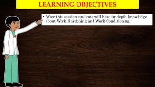 WORK CONDITIONING AND WORK HARDENING | PPTX