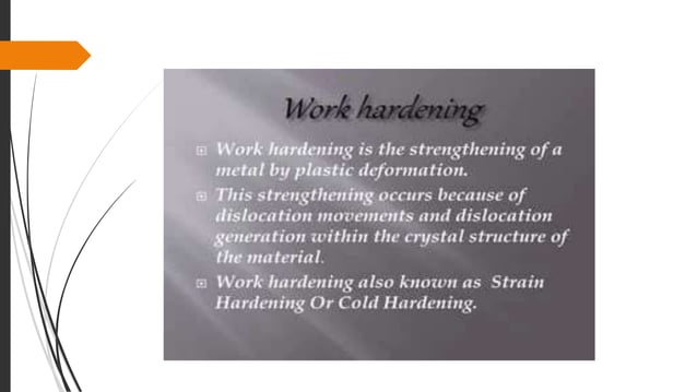 Work Hardening of Metals ( also known as strain hardening or cold ...