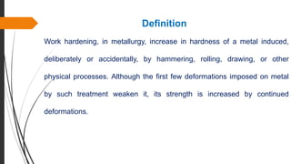 Work Hardening of Metals ( also known as strain hardening or cold ...
