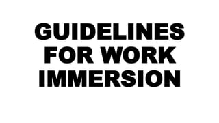 SENIOR HIGH SCHOOL WORK IMMERSION GUIDELINES.pptx