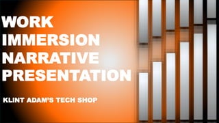 WORK IMMERSION NARRATIVE PRESENTATION (Cybertech, STNHS, Klint adams).pptx