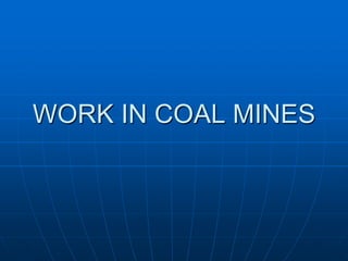 Work in coal mines | PPTX