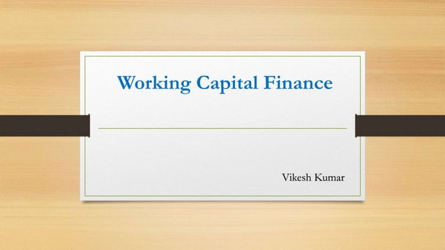 Working capital finance | PPTX | Home Financing | Personal Debt