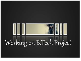 Working on the B.Tech/ M.Tech Project | PPTX | Education