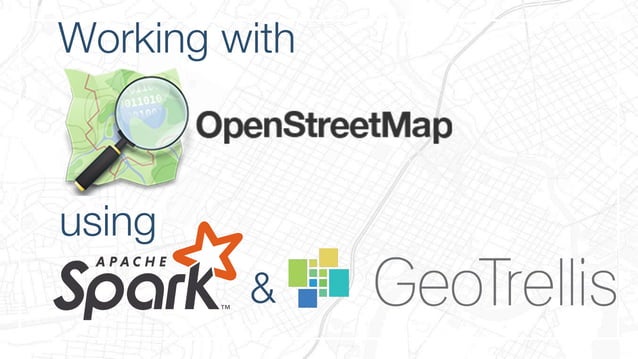Working with OpenStreetMap using Apache Spark and Geotrellis | PPT