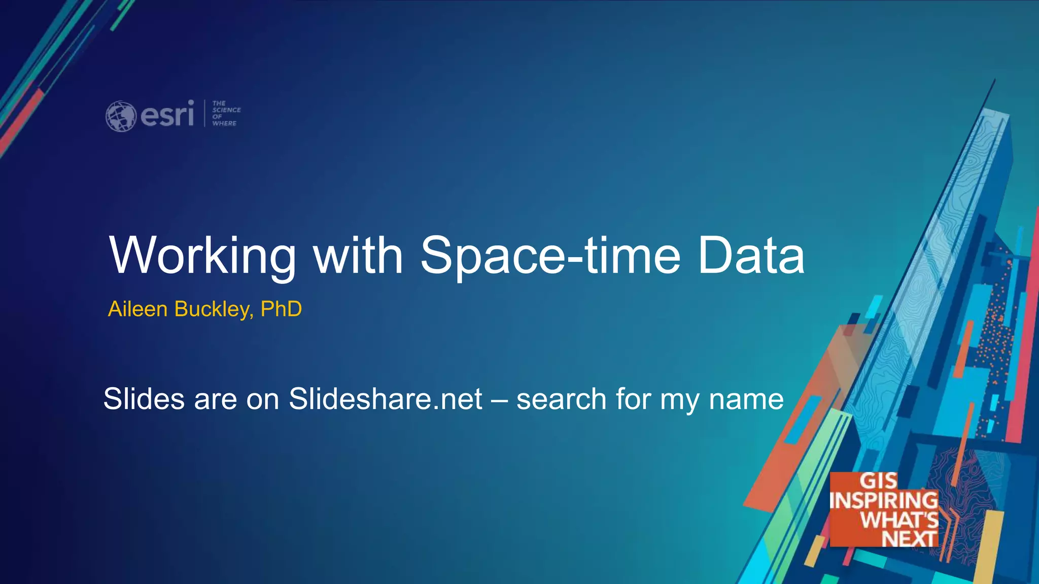 Working with space time data - esri uc 2018 | PPT