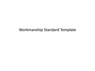 Workmanship standard template | PPTX