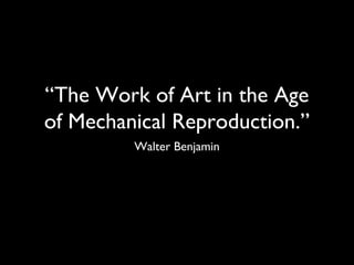 Work of Art in the Age of Mechanical Reproduction | PPT