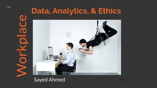 Workplace, Data Analytics, and Ethics | PPT
