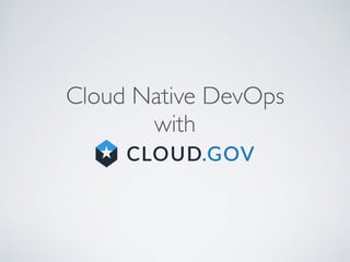 Cloud Native DevOps with cloud.gov Workshop | PPT
