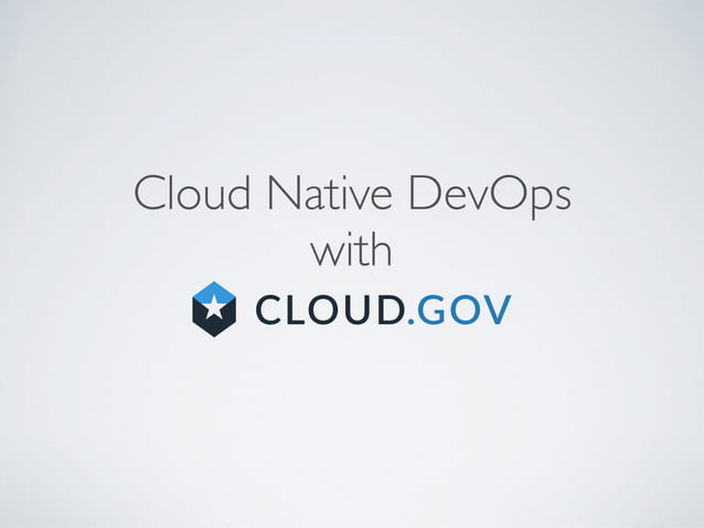 Cloud Native DevOps with cloud.gov Workshop | PPT
