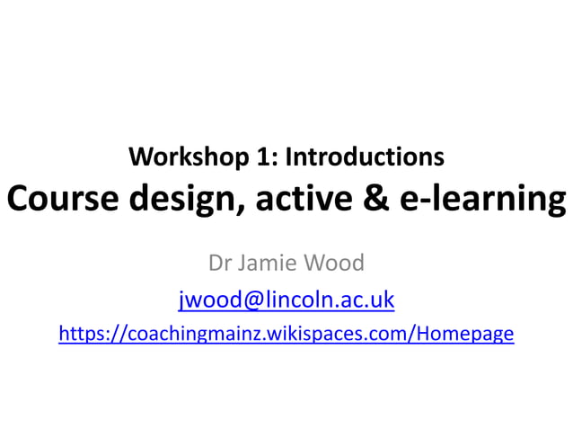 Workshop 1 (Introductions): Course design, active & e-learning | PPT