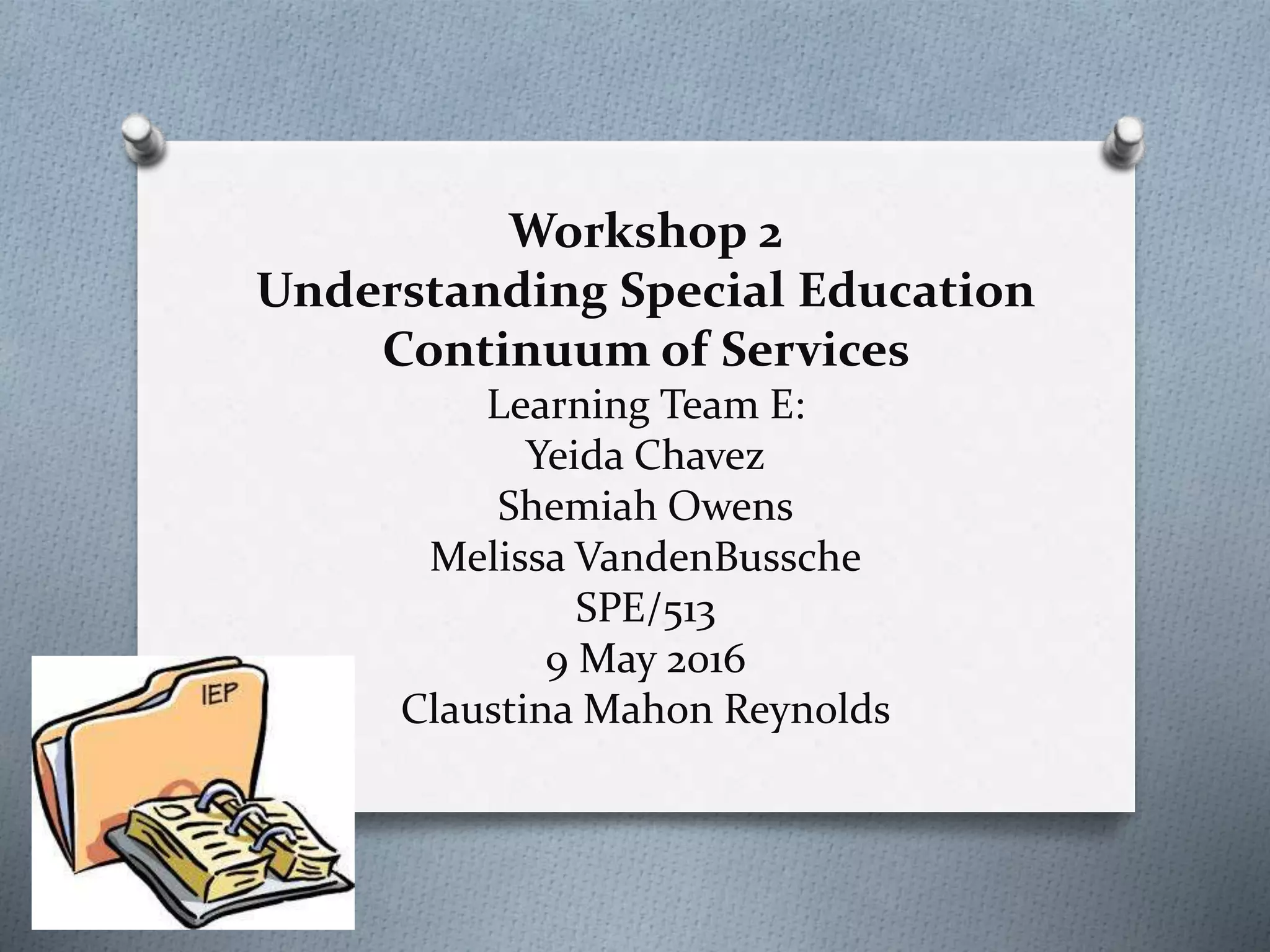 Workshop 2 Team E- Understanding Special Education Continuum of ...