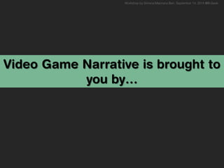 Video Game Narrative Workshop | PPTX