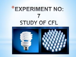 WIRING OF FLUORESCENT LAMP AND STUDY OF CFL AND LED LAMPS | PPT
