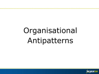 W JAX Performance Workshop - Organisational Antipatterns | PPT