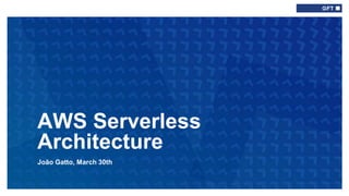 IV Technology Workshop GFT - AWS Serverless Architecture | PPT