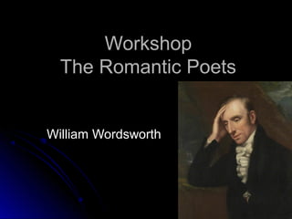 Workshoptheenglishromanticswordsworth | PPT